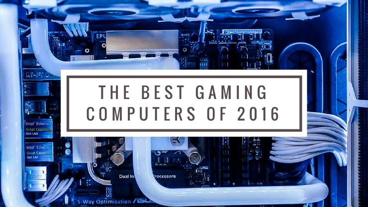The Best Gaming Computers of 2016: Budget PCs, 2-in-1s, Ultrabooks and ...